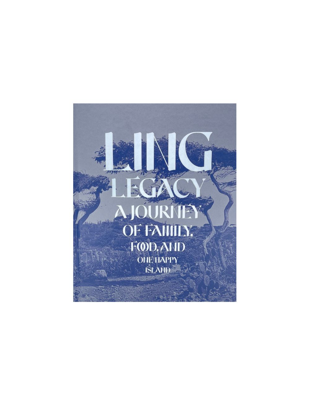 Ling Legacy: A Journey of Family, Food and One Happy Island Book